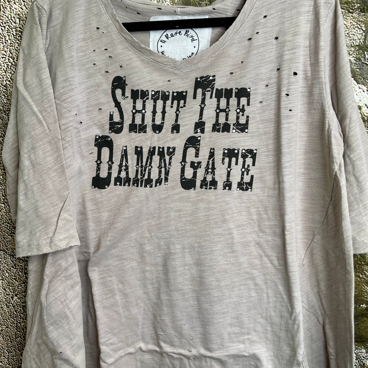 Shut The Damn Gate Hand Distressed Graphic Tee – Copper & Lace Western ...